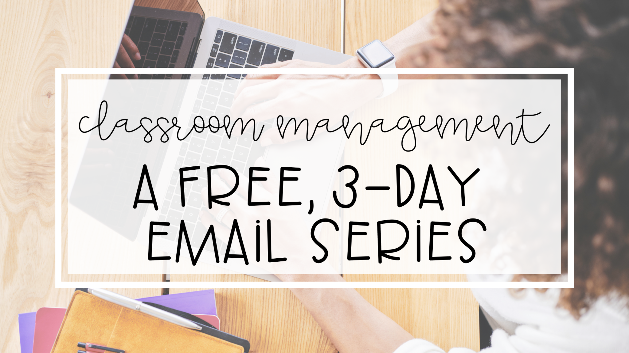 Classroom Management Reboot: 3 Day Email Series - My Day in K