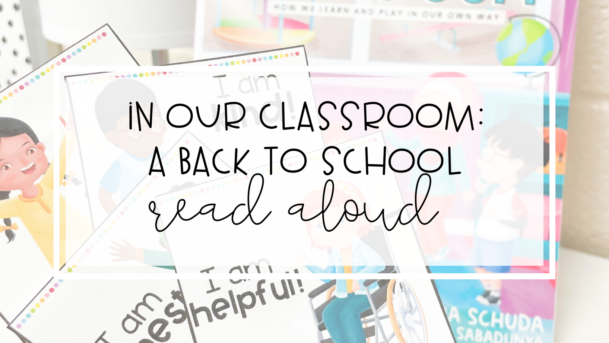 In our Classroom: A Back to School Read Aloud - My Day in K