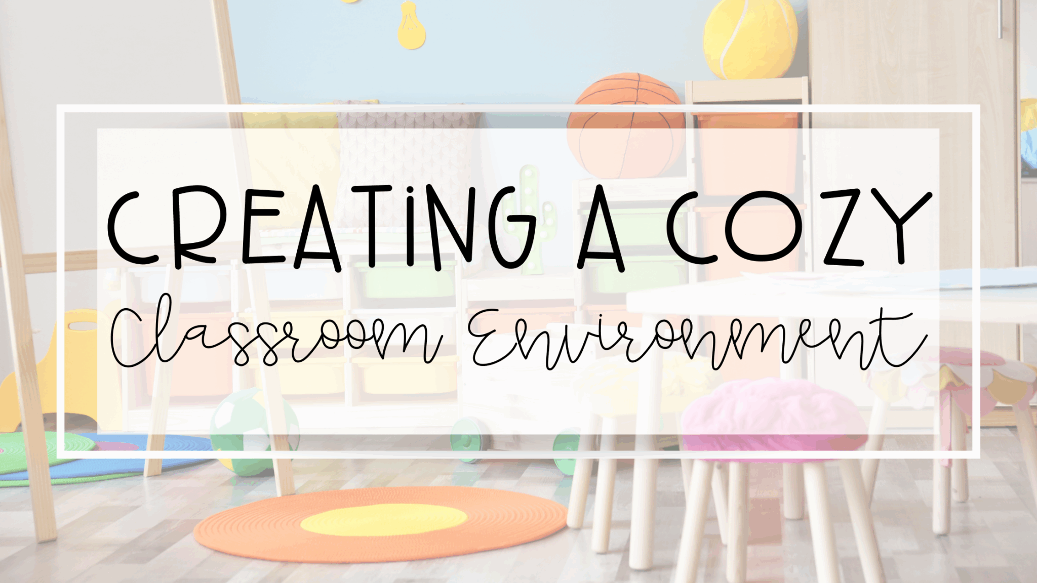 Creating a Warm & Welcoming Classroom Environment This Fall - My Day in K